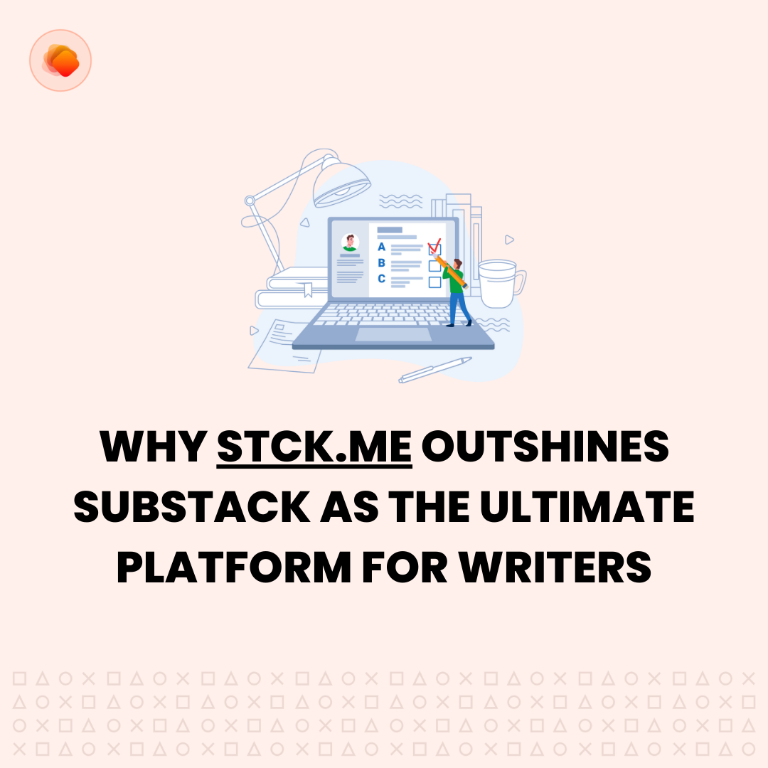 Breaking Boundaries: Why stck.me outshines Substack as the Ultimate Platform for Writers