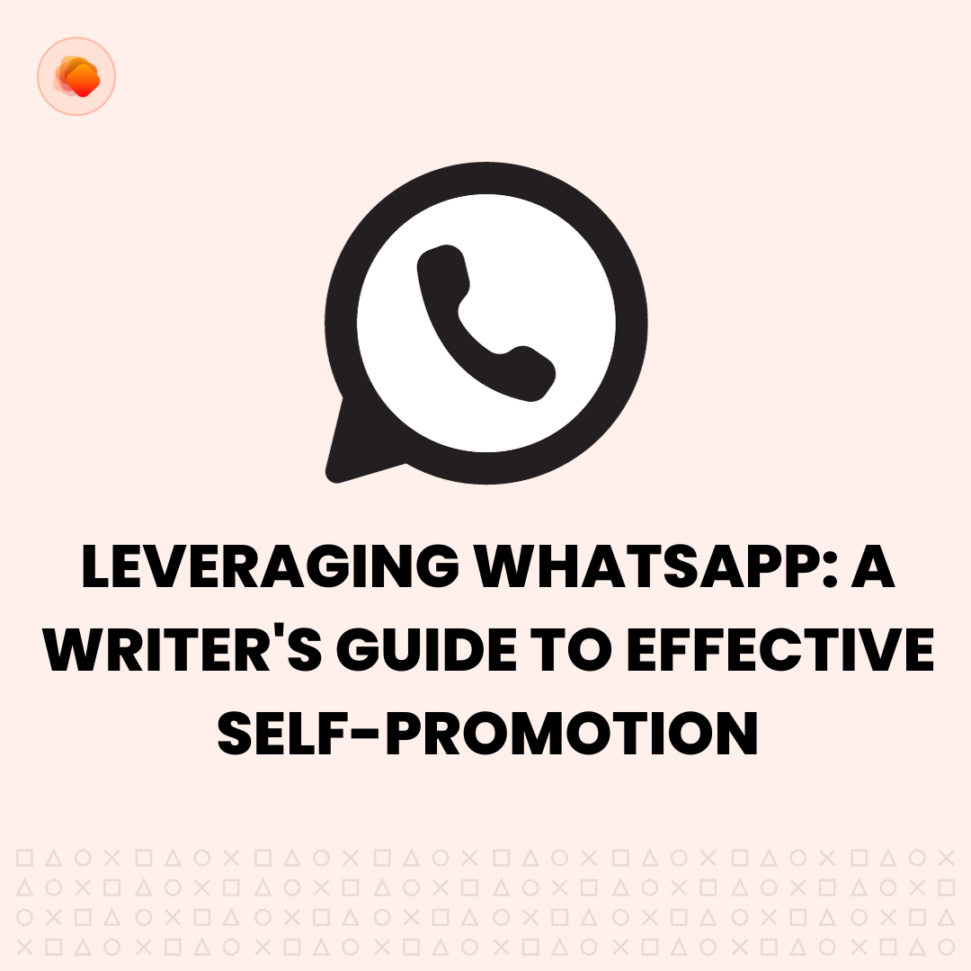 Leveraging WhatsApp: A Writer's Guide to Effective Self-Promotion